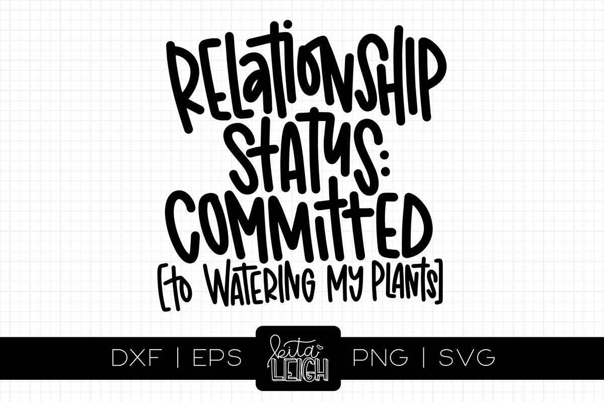 Relationship Status Plants | Cut File – Kitaleigh LLC