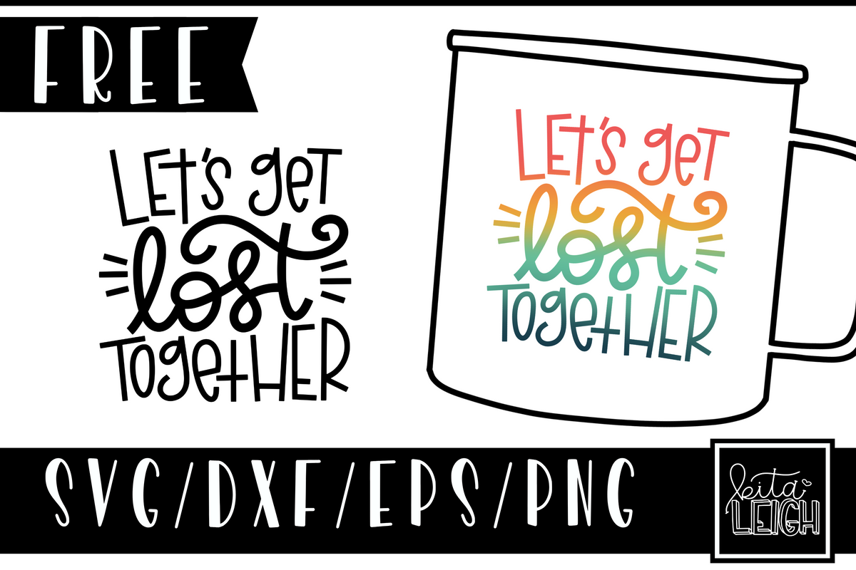 FREE Let's Get Lost Together SVG Design – Kitaleigh LLC